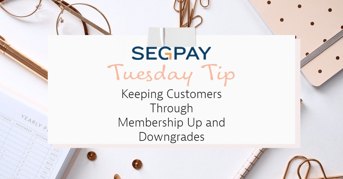 Keeping Customers Through Membership Up and Downgrades | Segpay