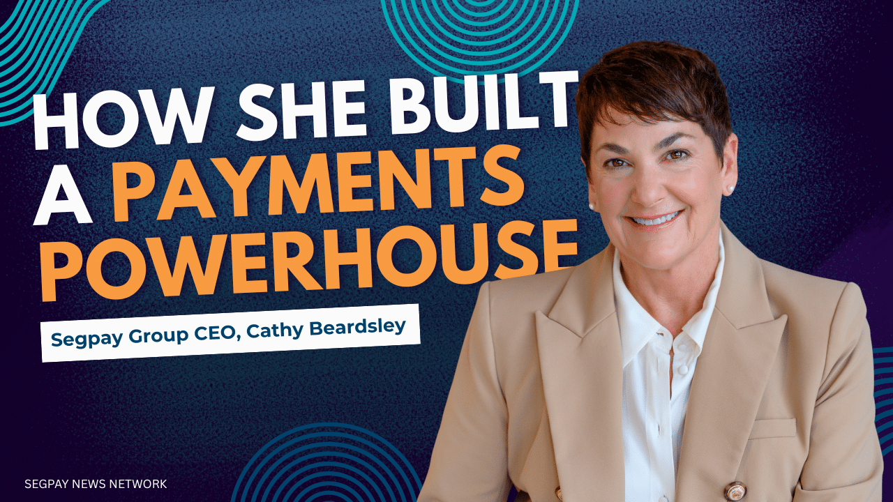 Inside the Mind of a Pioneer - Segpay CEO, Cathy Beardsley