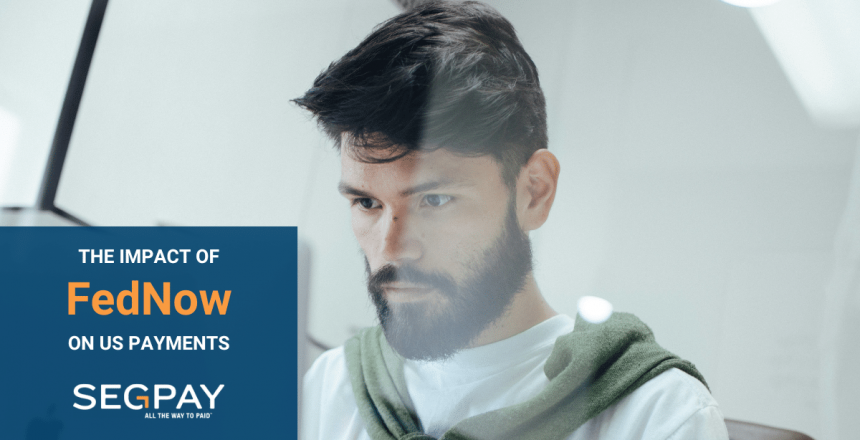 The Impact of FedNow on the US Payments Landscape | Segpay