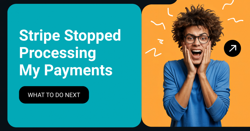 Stripe Stopped Processing My Payments: What to Do Next